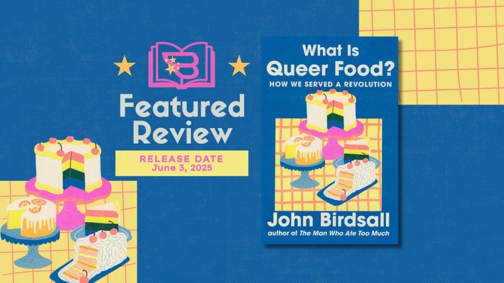 Introducing John Birdsall’s New Book: What Is Queer Food?