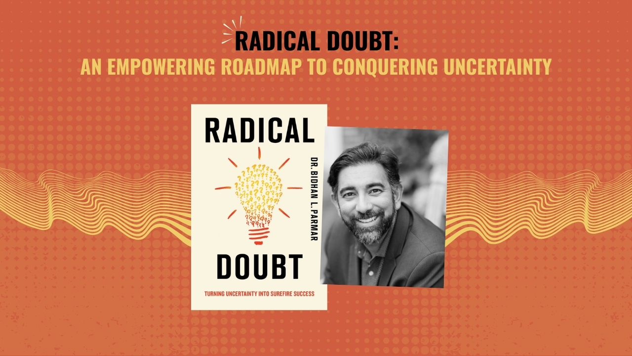 Radical Doubt: An Empowering Roadmap To Conquering Uncertainty