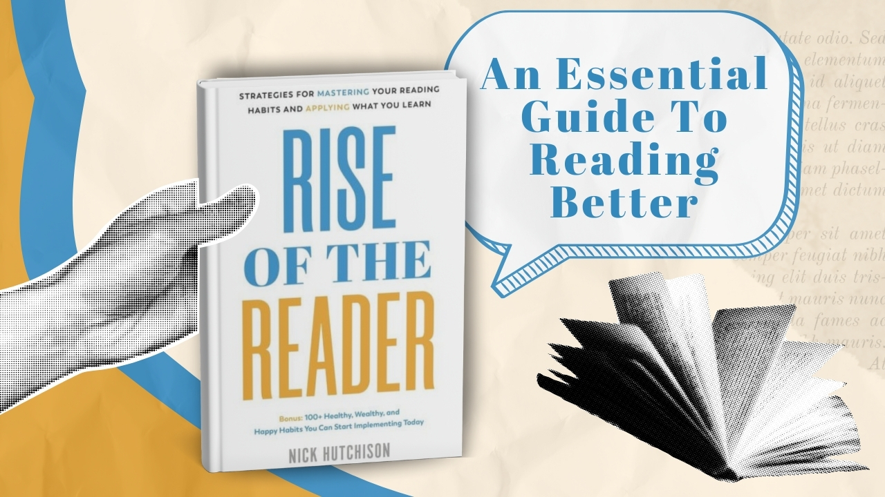 Rise of the Reader: An Essential Guide To Reading Better